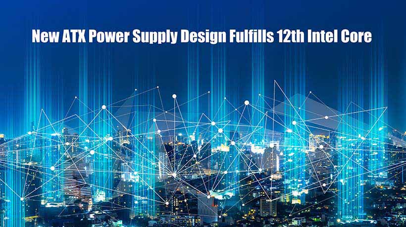 New ATX Power Supply Design Fulfills 12th Intel® Core - 研华