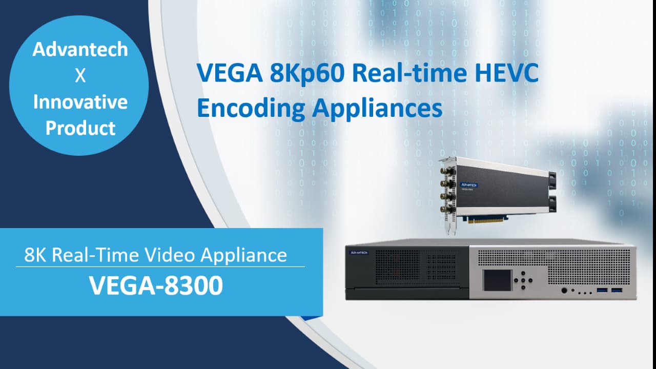 VEGA 8Kp60 Real-time HEVC Encoding Appliances - 研华