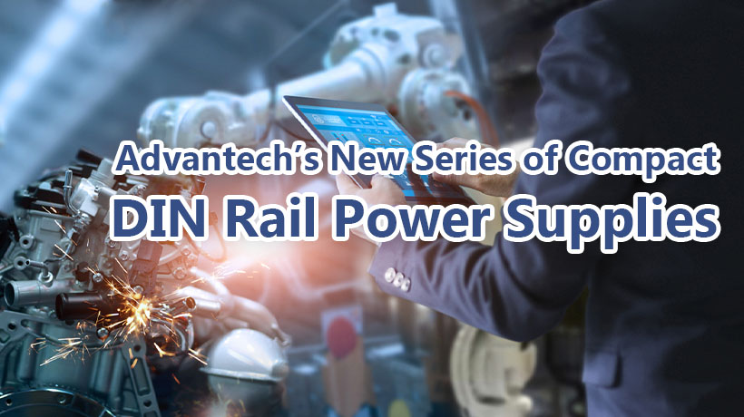 Advantech’s New Series of Compact D22 DIN Rail Power - 研华